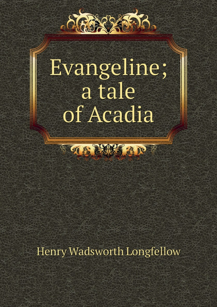 Evangeline; a tale of Acadia - купить с доставкой по выгодным ценам в ...