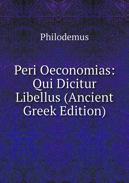 Peri Oeconomias: Qui Dicitur Libellus (Ancient Greek Edition) - купить ...