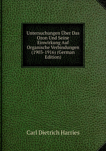 Untersuchungen Uber Das Ozon Und Seine Einwirkung Auf Organische Verbindungen (1903-1916 ...