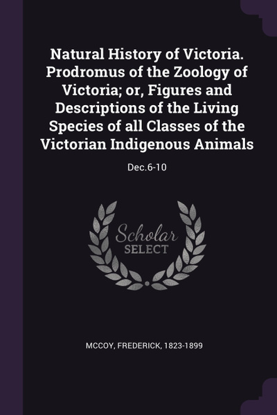 Natural History of Victoria. Prodromus of the Zoology of Victoria; or ...