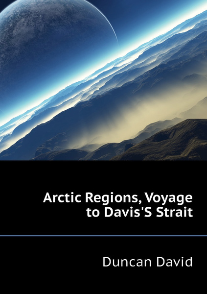 Arctic Regions, Voyage to Davis'S Strait - купить с доставкой по ...