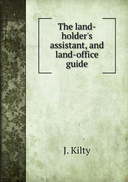 The land-holder's assistant, and land-office guide - купить с доставкой ...