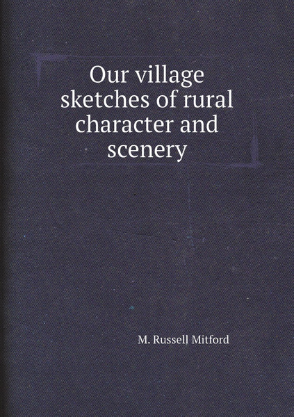 Our village sketches of rural character and scenery купить на OZON по ...