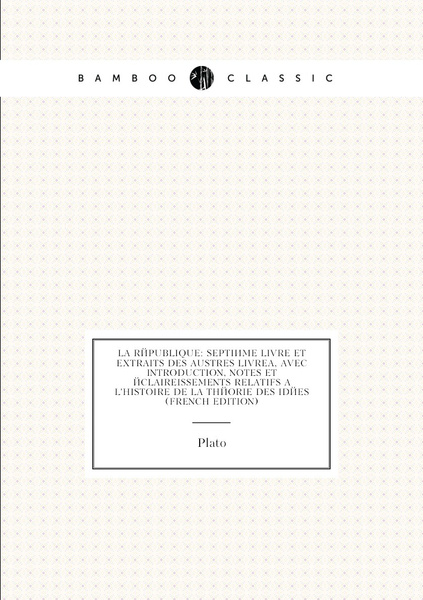 La Republique: Septieme Livre Et Extraits Des Austres Livrea, Avec ...