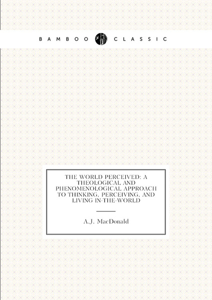 The World Perceived: A Theological and Phenomenological Approach to ...