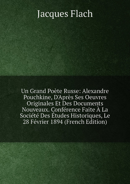 Un Grand Poete Russe: Alexandre Pouchkine, D'Apres Ses Oeuvres ...