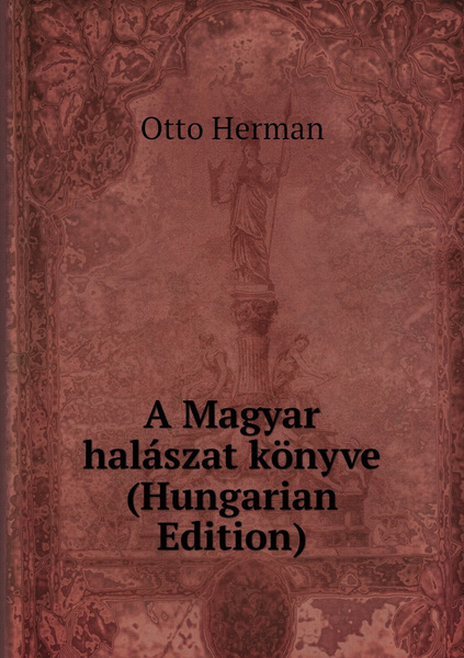 A Magyar halaszat konyve (Hungarian Edition) - купить с доставкой по выгодным ценам в интернет ...