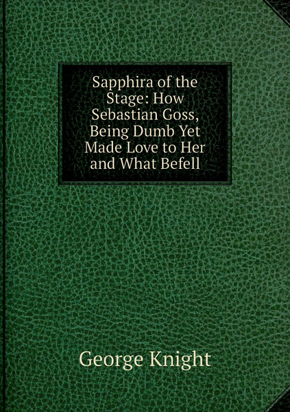 Sapphira of the Stage: How Sebastian Goss, Being Dumb Yet Made Love to ...
