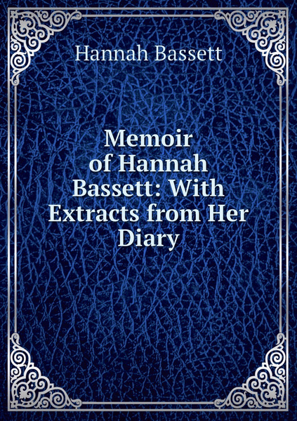 Memoir of Hannah Bassett: With Extracts from Her Diary - купить с ...