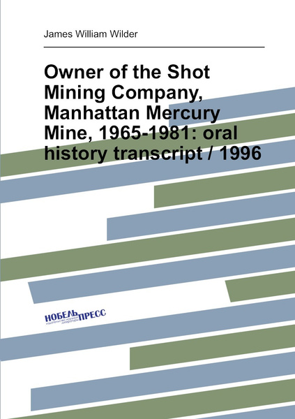 Owner of the Shot Mining Company, Manhattan Mercury Mine, 1965-1981 ...