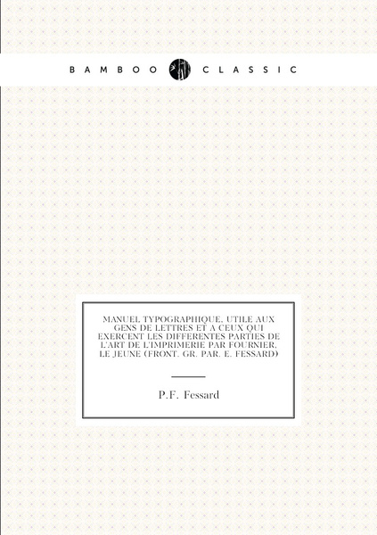 Manuel typographique, utile aux gens de lettres et а ceux qui exercent ...