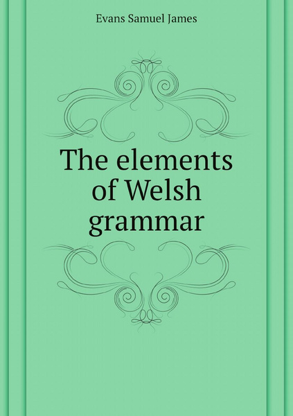 The elements of Welsh grammar - купить с доставкой по выгодным ценам в ...