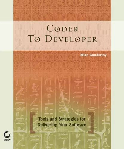 Coder to Developer. Tools and Strategies for Delivering Your Software | Gunderloy Mike ...