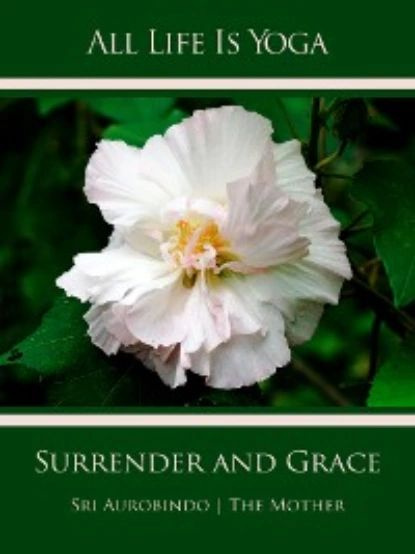 All Life Is Yoga: Surrender and Grace | The (d.i. Mira Alfassa) Mother ...